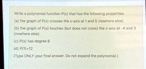 Solved Write A Polynomial Function Px That Has The Following Properties A The Graph Of Px