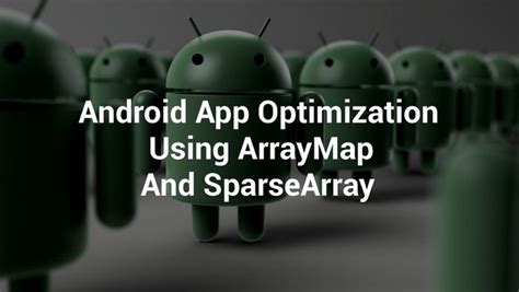 Android App Optimization Using Arraymap And Sparsearray