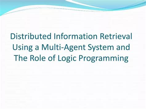 Ppt Distributed Information Retrieval Using A Multi Agent System And The Role Of Logic