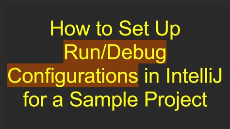 How To Set Up Rundebug Configurations In Intellij For A Sample Project Youtube