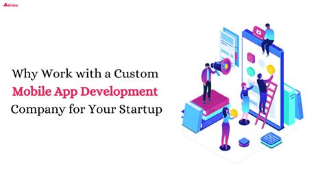 Why Work With A Custom Mobile App Development Company For Your Startup