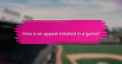 Understanding The Appeal Play Rule Process And Umpire Decisions