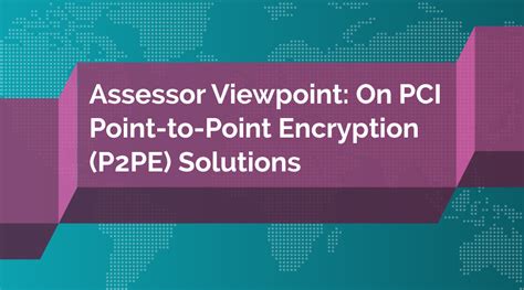 Assessor Viewpoint On PCI Point To Point Encryption P2PE Solutions