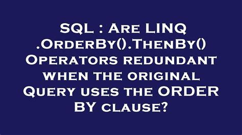 Sql Are Linq Orderbythenby Operators Redundant When The Original Query Uses The Order By