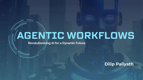 Agentic Workflows Revolutionizing Ai For A Dynamic Future