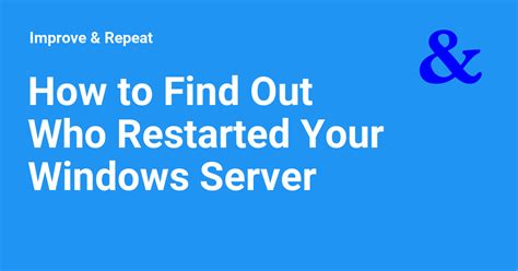 How To Find Out Who Restarted Your Windows Server Improve Repeat