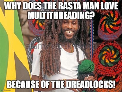 Why Does The Rasta Man Love Multithreading R Programmerhumor