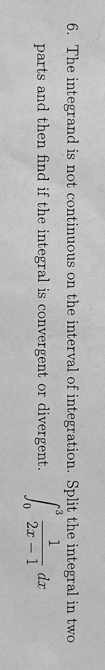 Solved The Integrand Is Not Continuous On The Interval Of