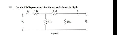 solved iii obtain abcd parameters for the network shown in