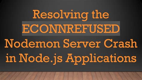 Resolving The Econnrefused Nodemon Server Crash In Nodejs Applications Youtube