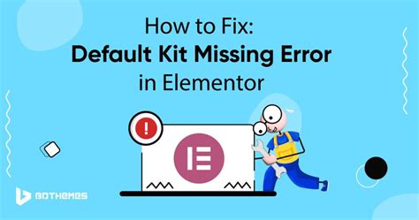 How To Fix Default Kit Missing Error In Elementor BdThemes