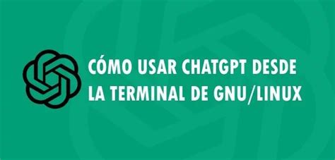 Cómo Usar Chatgpt Desde La Terminal De Gnu Linux