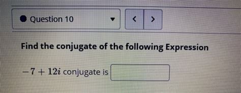 Solved O Question 10 Question 10 Find The Conjugate Of The Chegg Com