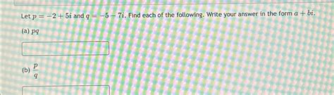 solved let p 2 5i and q 5 7i ﻿find each of the following