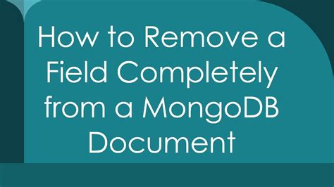 How To Remove A Field Completely From A Mongodb Document Youtube