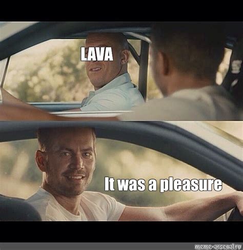 Meme Lava It Was A Pleasure All Templates Meme