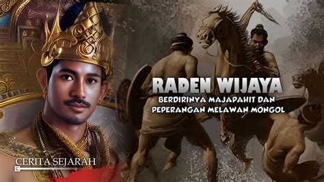 Kisah Raden Wijaya Dan Berdirinya Kekaisaran Majapahit Youtube