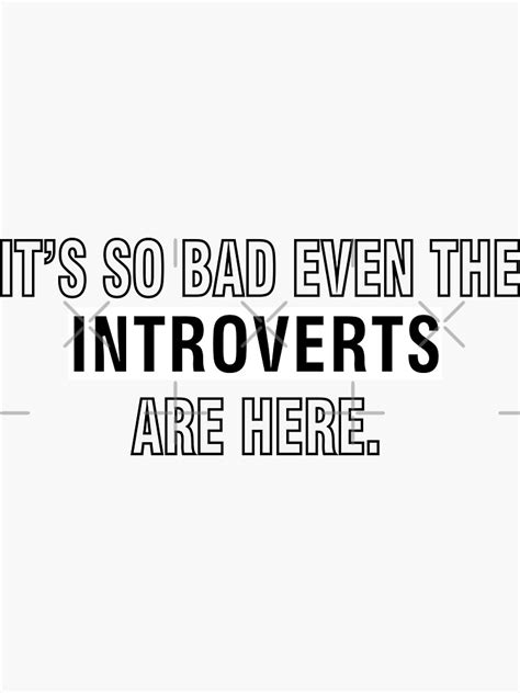 Its So Bad Even The Introverts Are Here Sticker For Sale By The Bsm Art Redbubble