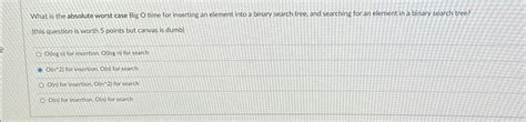 Solved What Is The Absolute Worst Case Big O ﻿time For