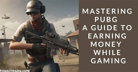 Mastering Pubg A Guide To Earning Money While Gaming