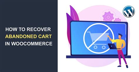 How To Recover Abandoned Cart In WooCommerce The Easy Way