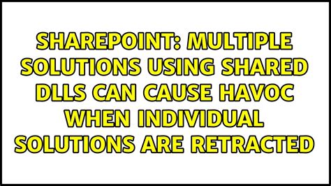 Multiple Solutions Using Shared Dlls Can Cause Havoc When Individual Solutions Are Retracted