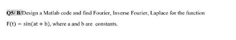 Solved Q5bdesign A Matlab Code And Find Fourier Inverse