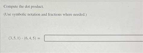 solved compute the dot product use symbolic notation and