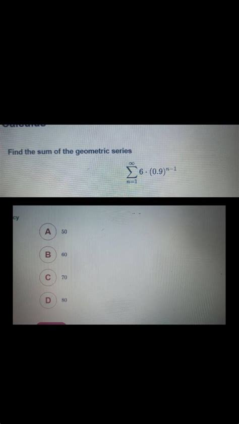 Solved Find The Sum Of The Geometric Series 6 0 9 1 су A