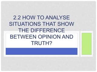 Analyze Situations That Show The Difference Between Opinion And Truth Pptx
