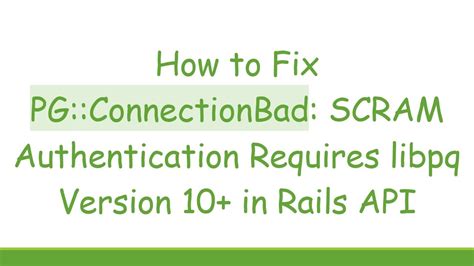 How To Fix Pgconnectionbad Scram Authentication Requires Libpq Version 10 In Rails Api Youtube