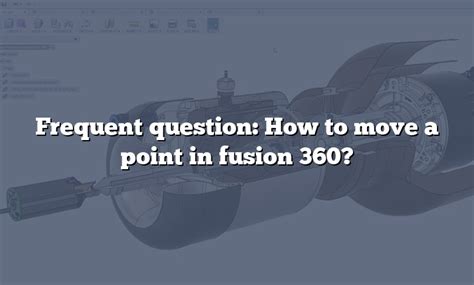 Frequent Question How To Move A Point In Fusion 360