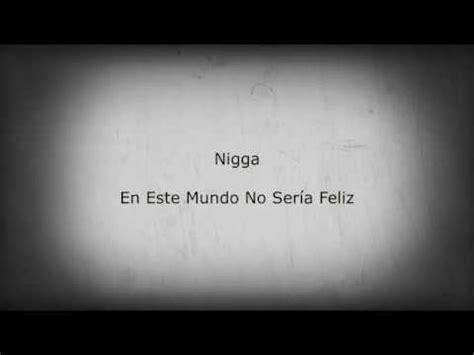 En Este Mundo No Seria Feliz Niga Letra Youtube