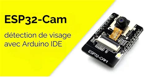 streaming vidéo esp32 cam et détection de visage avec arduino ide