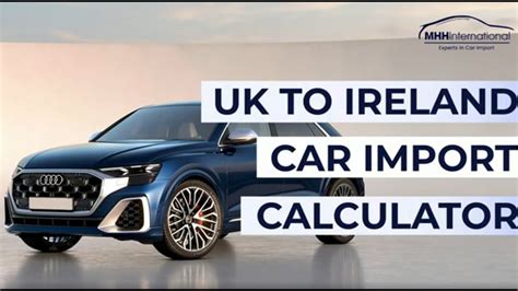 Car Import Calculator For Uk To Ireland Youtube