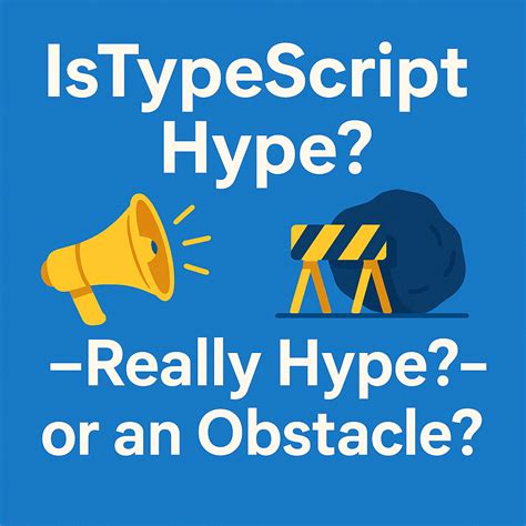 🚀 Is Typescript Hype Really Hype Or An Obstacle By Stacksnacker Lets Code Future Jun