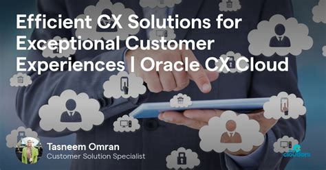 Efficient Cx Solutions For Exceptional Customer Experiences Oracle Cx Cloud Thecloudors