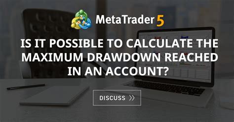 Is It Possible To Calculate The Maximum Drawdown Reached In An Account