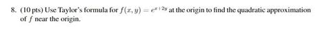 solved 8 10 pts use taylor s formula for f x y ex∣2y at