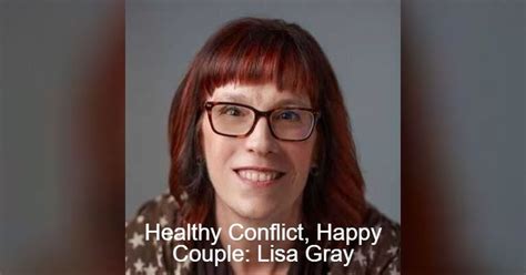 Healthy Conflict Happy Couple An Interview With Lisa Gray Couples Therapy In Seven Words
