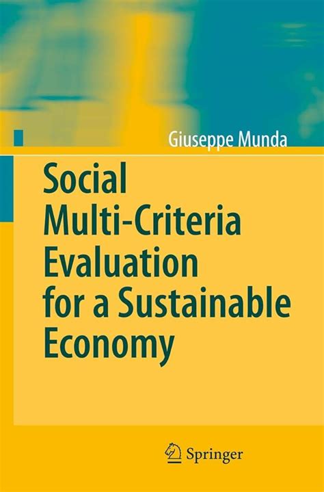 Social Multi Criteria Evaluation For A Sustainable Economy Giuseppe Munda