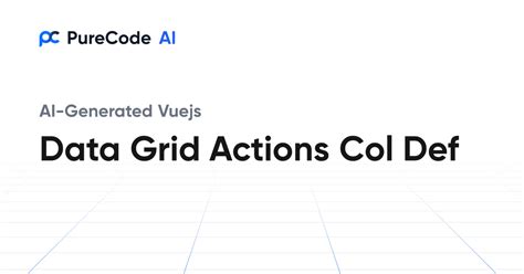 Use Ai To Build Vuejs Data Grid Actions Col Def