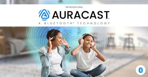 Bluetooth Auracast Transforms Audio An Interactive Experience