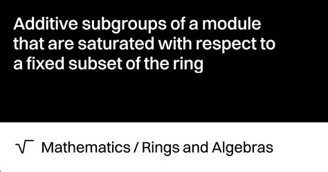 additive subgroups of a module that are saturated with respect to a