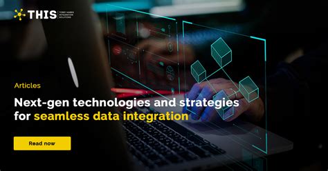next gen technologies and strategies for seamless data integration