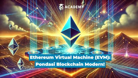 Ethereum Virtual Machine Evm Mesin Blockchain Masa Depan