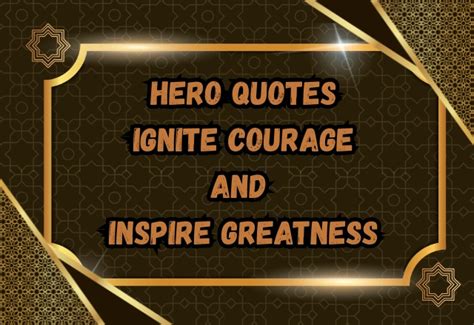 160 Best Hero Quotes To Inspire Courage Strength And Motivation