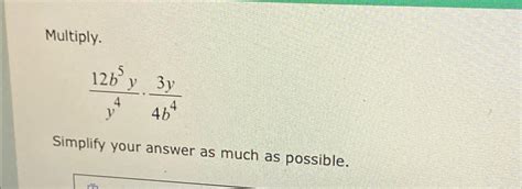 Solved Multiply12b5yy43y4b4simplify Your Answer As Much As