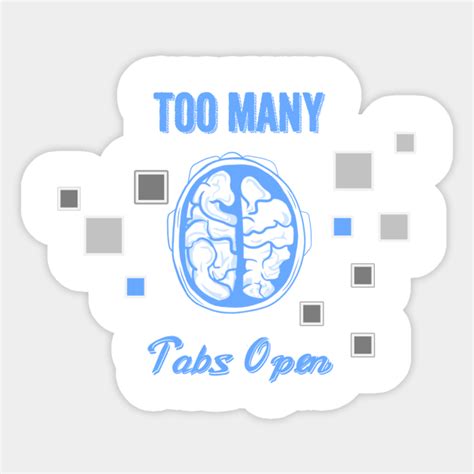 Too Many Tabs Open Browser Sticker TeePublic