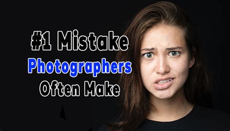 Avoid The 1 Mistake Photographers Often Make Shutterbug